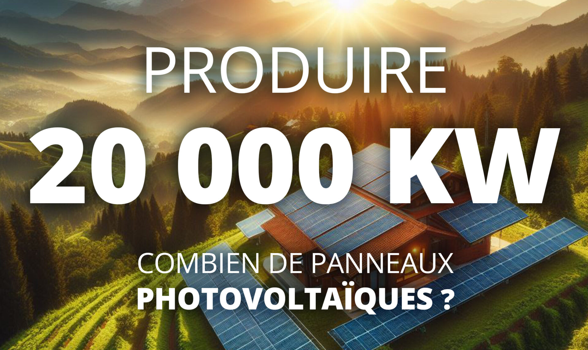 Produire 20 000 kW, avec Combien de Panneaux Photovoltaïques ...
