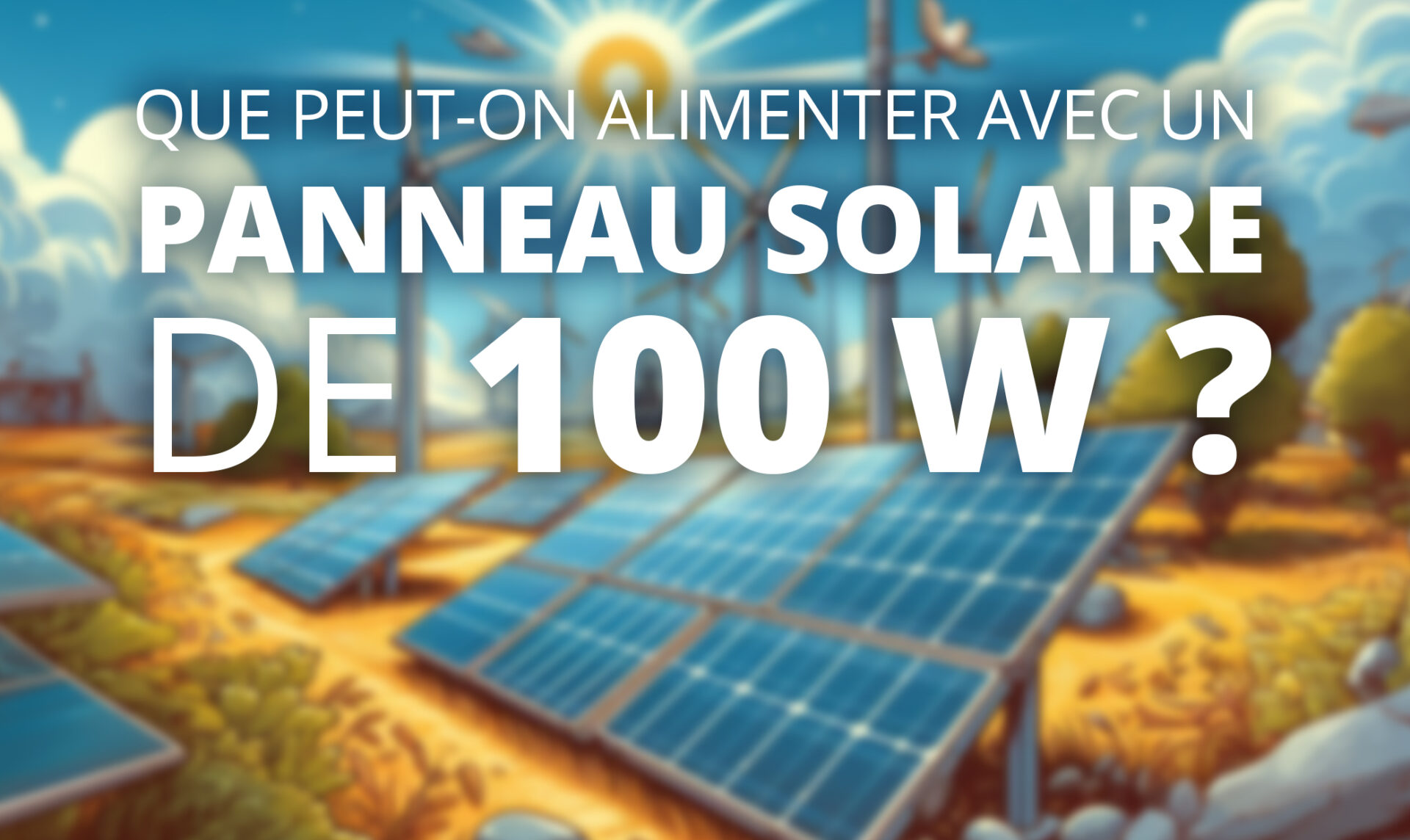 Panneau Solaire de 100 W, Que Peut-On Alimenter Avec ? - Installation Panneaux Solaires